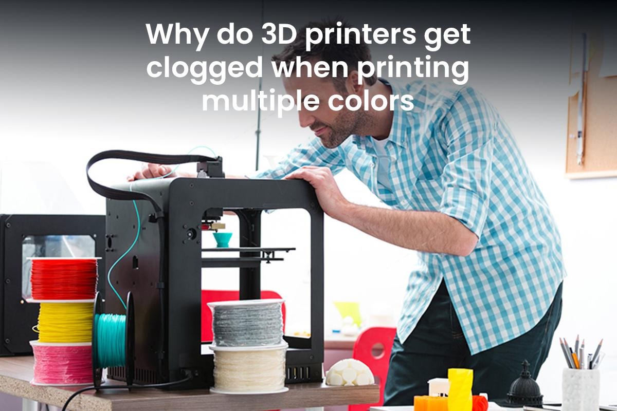 Why Do 3D Printers Get Clogged When Printing Multiple Colors?